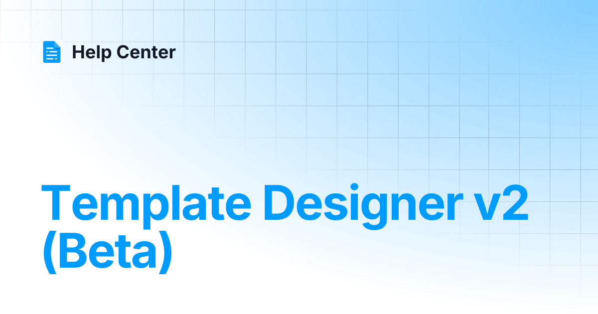 Template Designer v2 (Beta) | Help Center